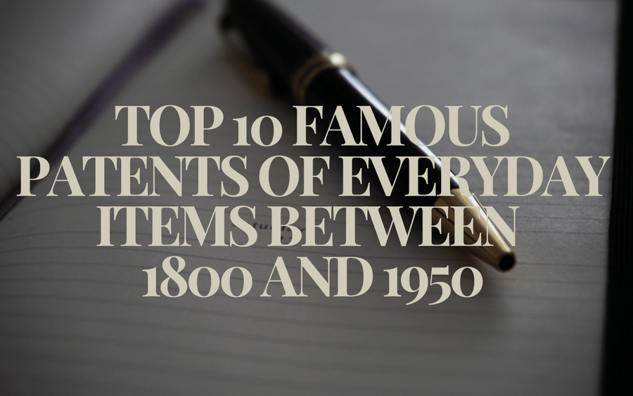 Top 10 Famous Patents of Everyday Items Between 1800 & 1950 - Retro Patents
